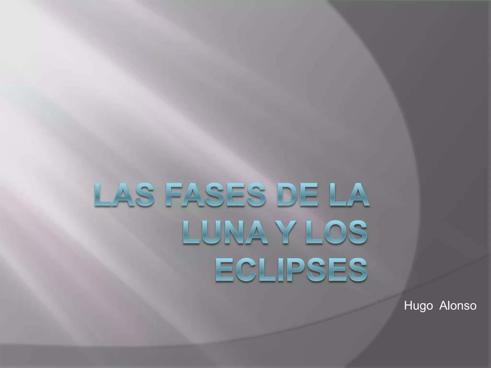 Las fases de la luna y los eclipses hugo | PPT