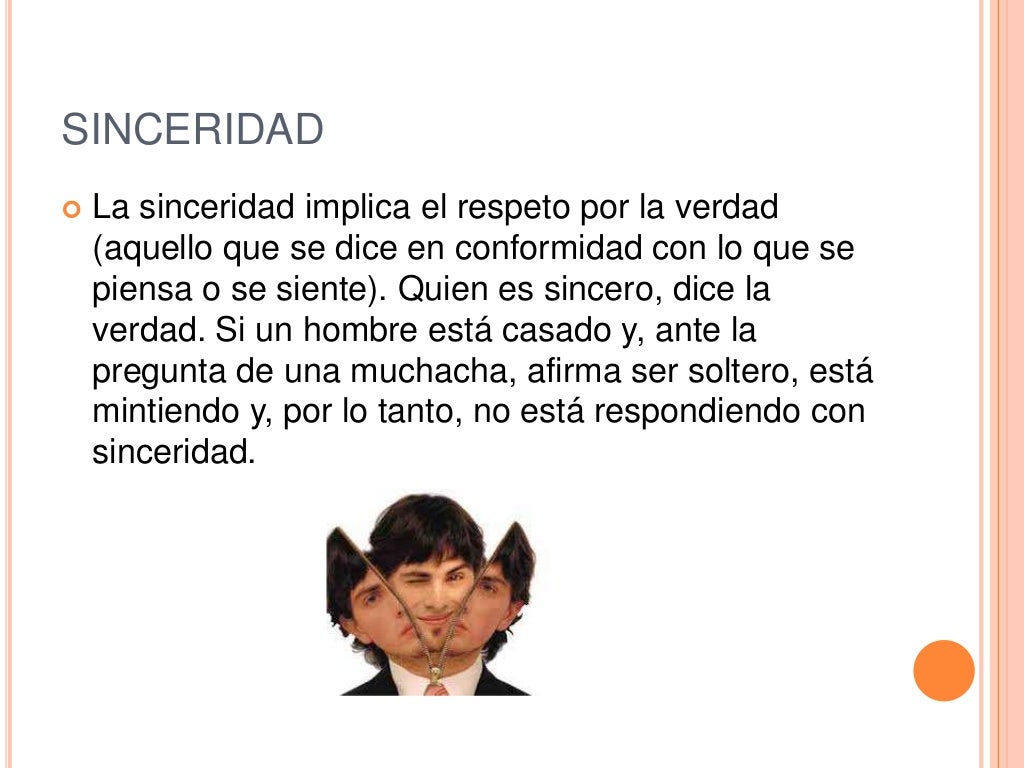 La sinceridad...