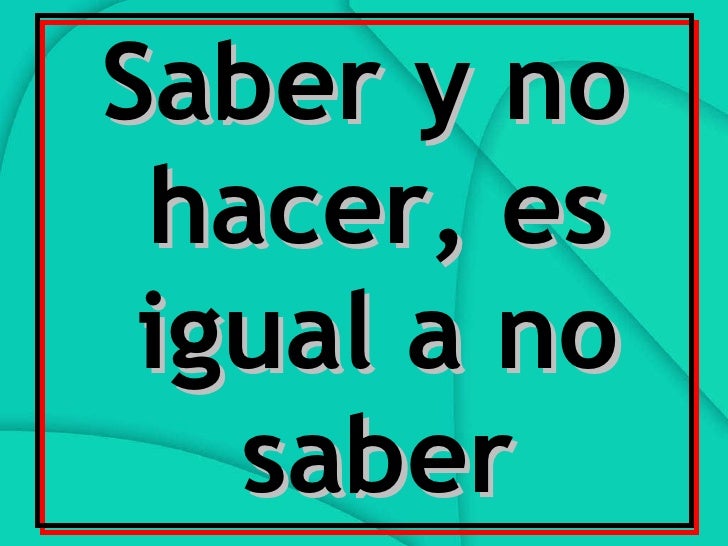 El Mejor Momento: Saber y no hacer, es igual a no saber