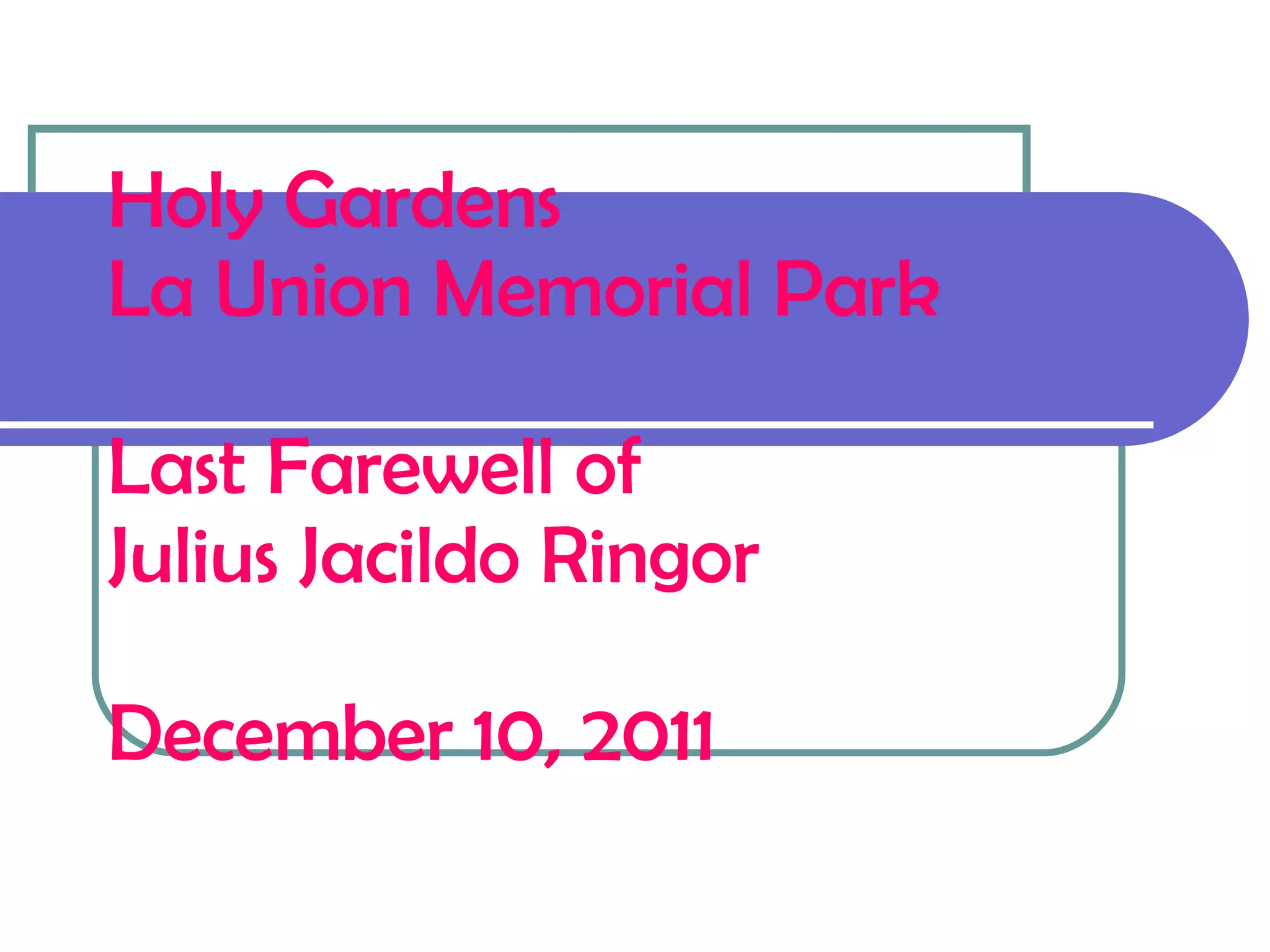 Last farewell of julius ringor at holy gardens la union memorial park | PPT