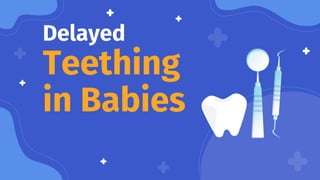 late-teething-in-babies.pptx | Dental Health | Diseases and Conditions