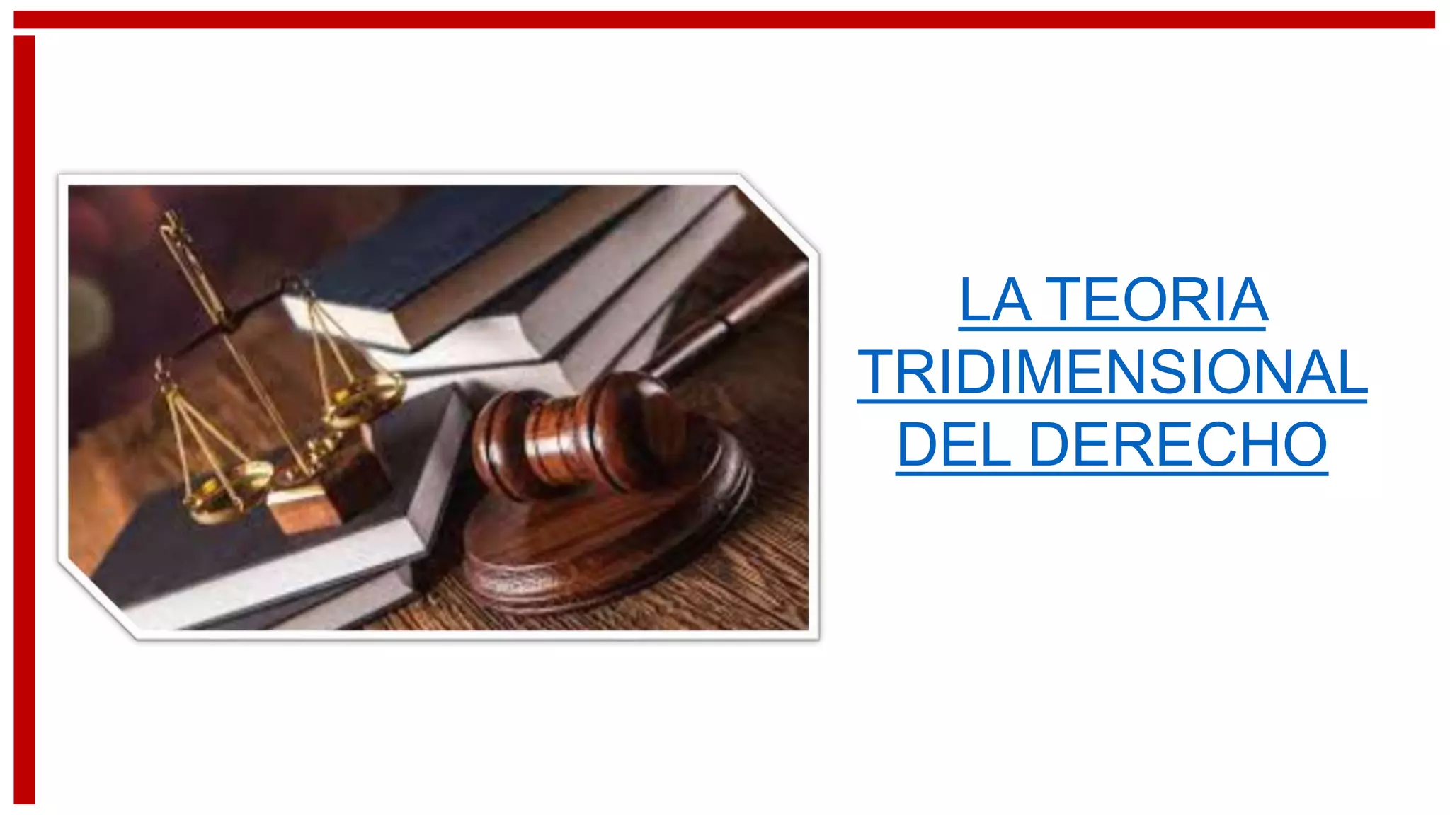 LA TEORIA TRIDIMENSIONAL DEL DERECHO.pptx