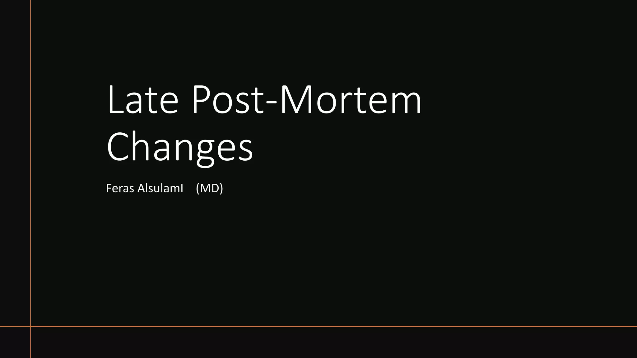 Late post mortem changes | PPTX