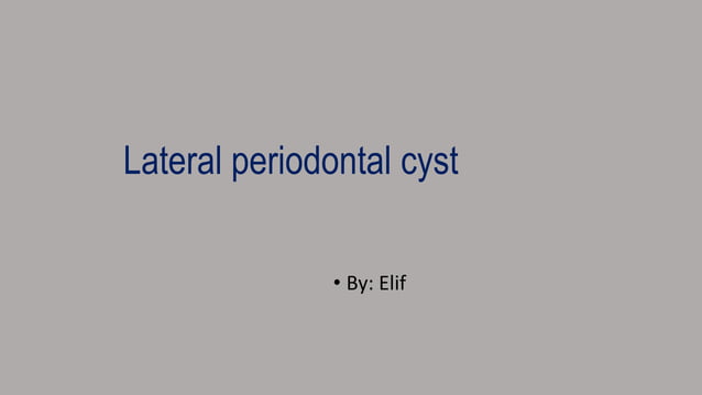 Lateral periodontal cyst | PPTX | Dental Health | Diseases and Conditions