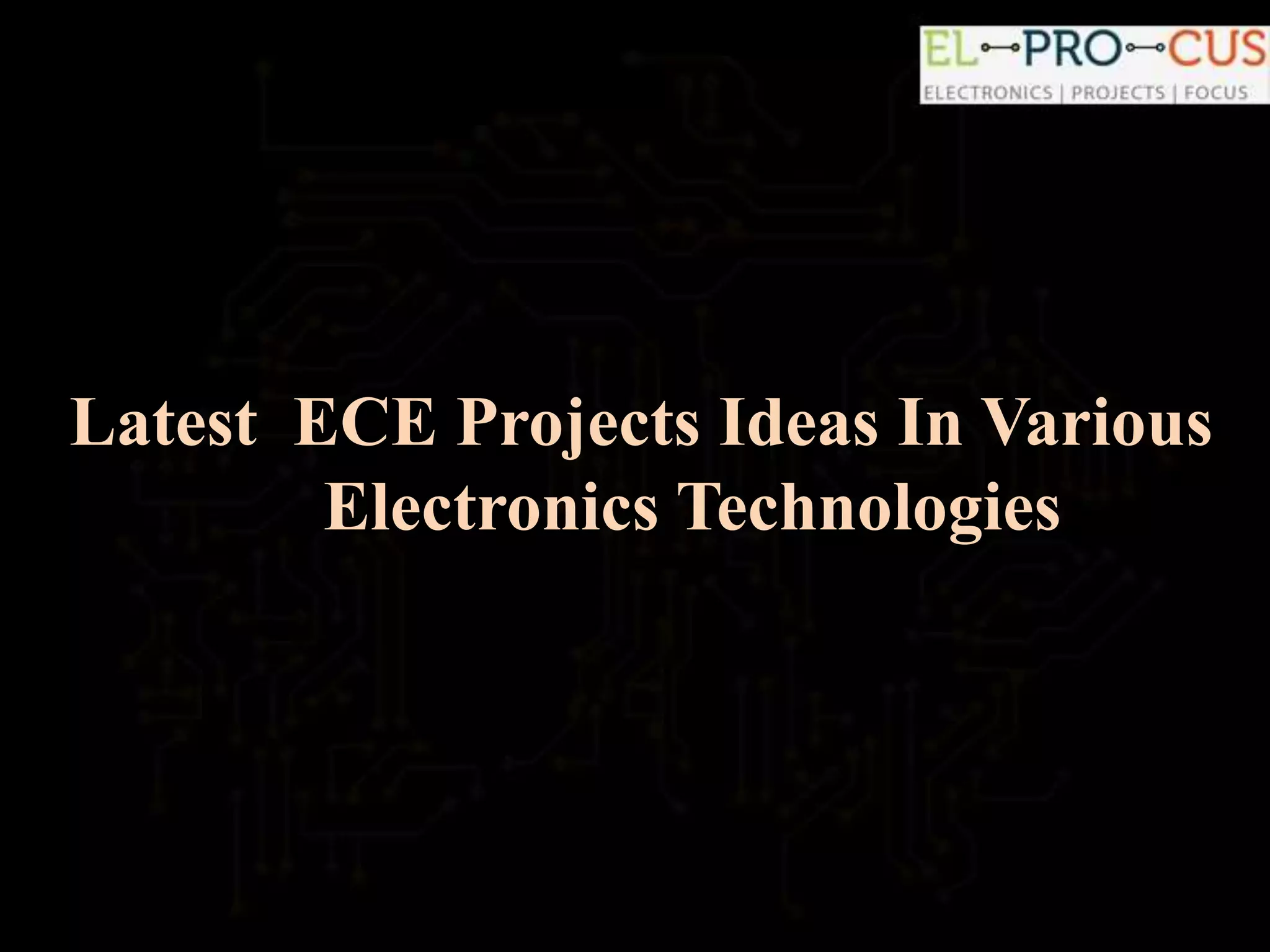 Latest ECE Projects Ideas In Various Electronics Technologies | PPTX
