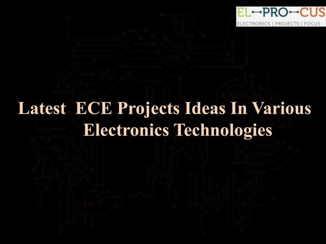 Latest ECE Projects Ideas In Various Electronics Technologies | PPTX ...