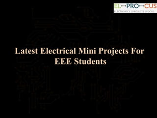 Latest Electrical Mini Projects For EEE Students | PPTX