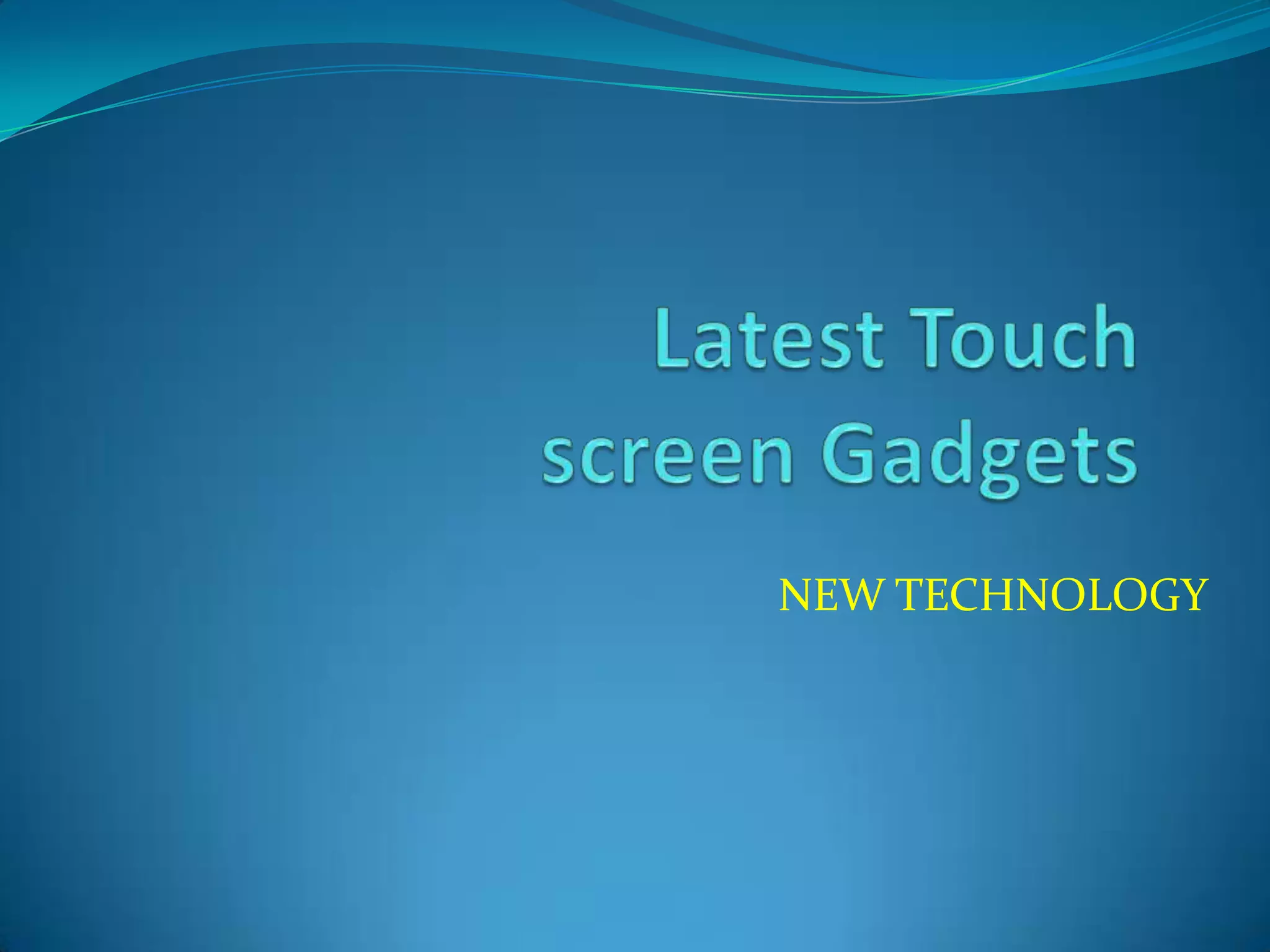 Latest touch screen gadgets | PPTX