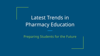 Latest Trends in Pharmacy Education.pptx