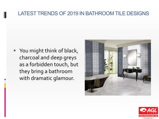Latest trends in bathroom tile designs of 2019 | AGL Bathroom Tiles | PPT