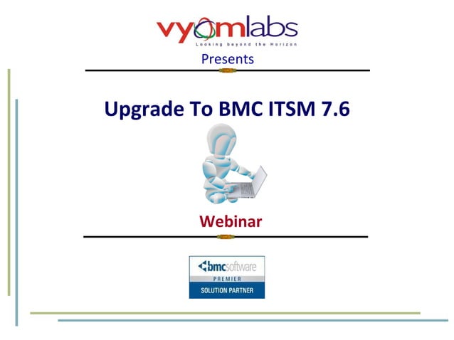 Upgrade To BMC Remedy ITSM 7.6 | PPT
