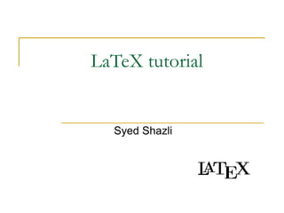 LaTeX_tutorial_Syed_Jan09.ppt | Desktop Publishing | Computer Software and Applications