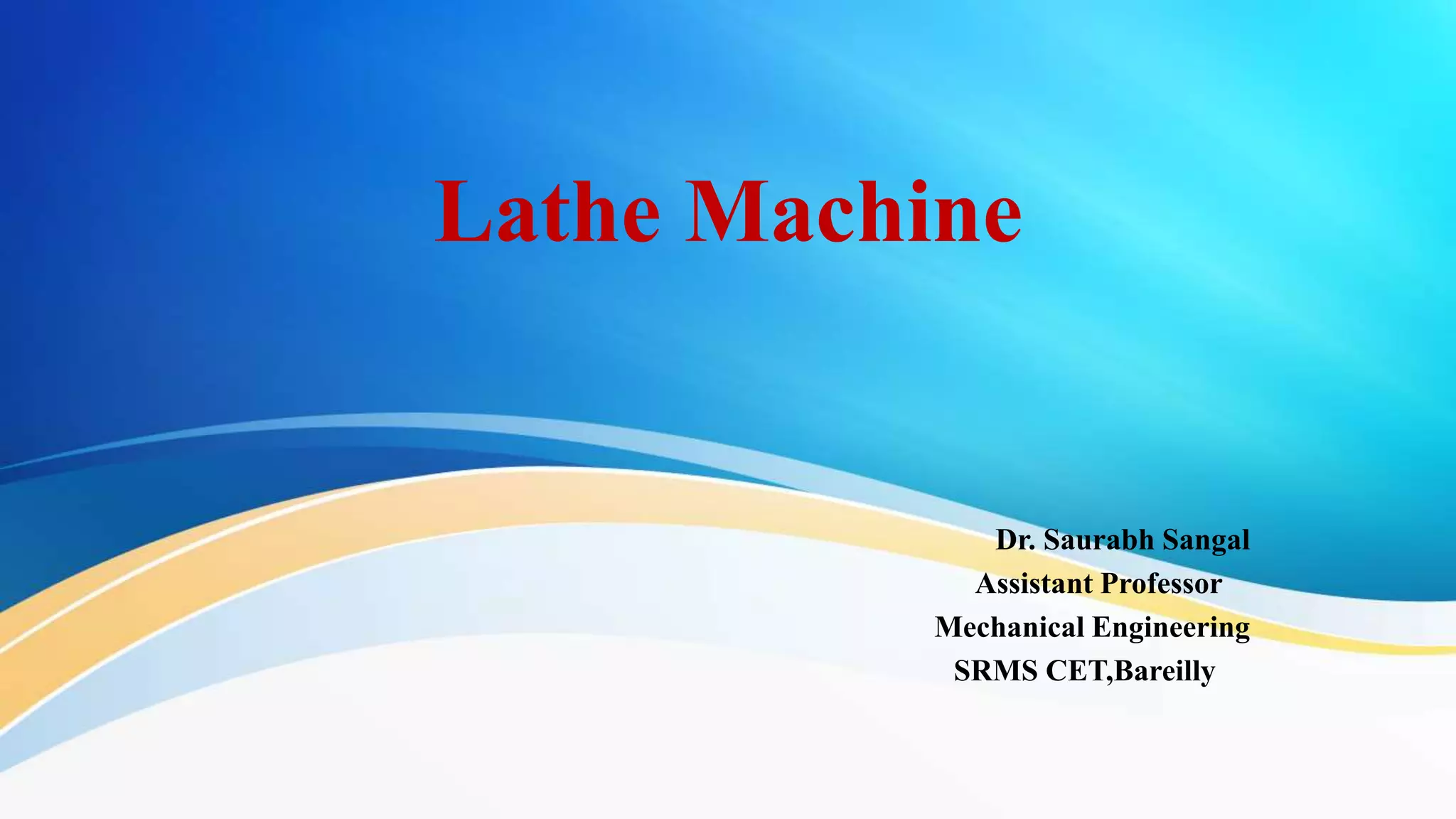 Lathe machine and Machining parameters.pptx