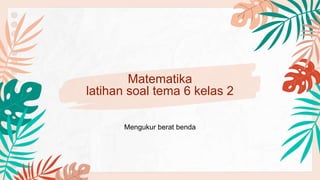 Latihan soal tema 6 kelas 2 | PPT