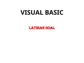 LATIHAN SOAL VISUAL BASICyyyyyyyyyyyyyyyyyy.ppt