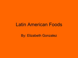 Latin american foods | PPT | World Cuisines | Food & Drink