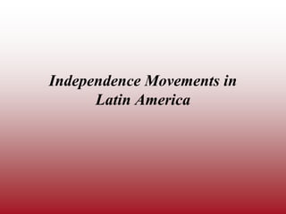 Latin American Indpendence movements | PPTX