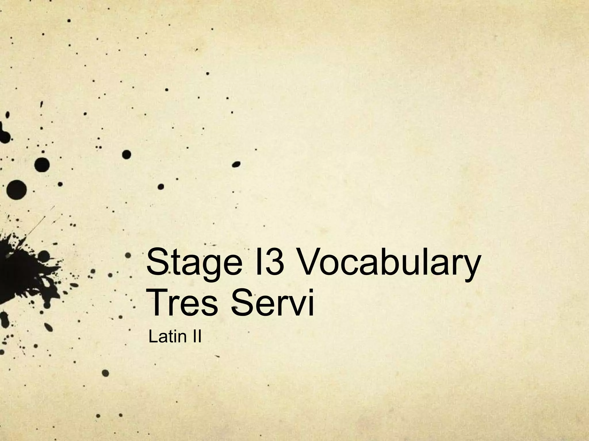 Latin Stage 13 Tres Servi Vocabulary and Derivatives | PPTX