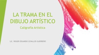 LA TRAMA EN EL DIBUJO ARTÍSTICO. TIPOS DE TRAMA.pptx