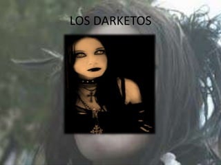 La tribu de los darketos.pptx alejandro osvaldo patrizio | PPTX