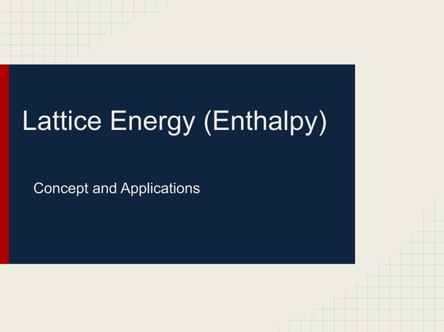 Lattice Energy And Enthalpy Concept And Applications Pptx