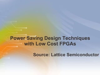 Power Saving Design Techniques with Low Cost FPGAs | PPT