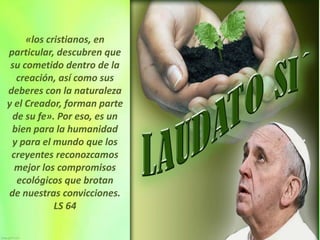 Laudato si 2 el evangelio de la creacion | PPTX