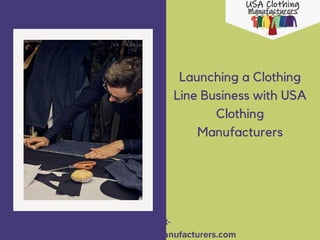 Launching a Clothing Line Business with USA Clothing Manufacturers | PPT