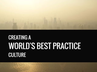 Creating a 'World's Best Practice' culture | PPT