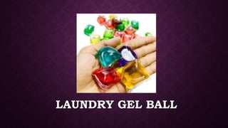 Laundry gel ball | PPTX