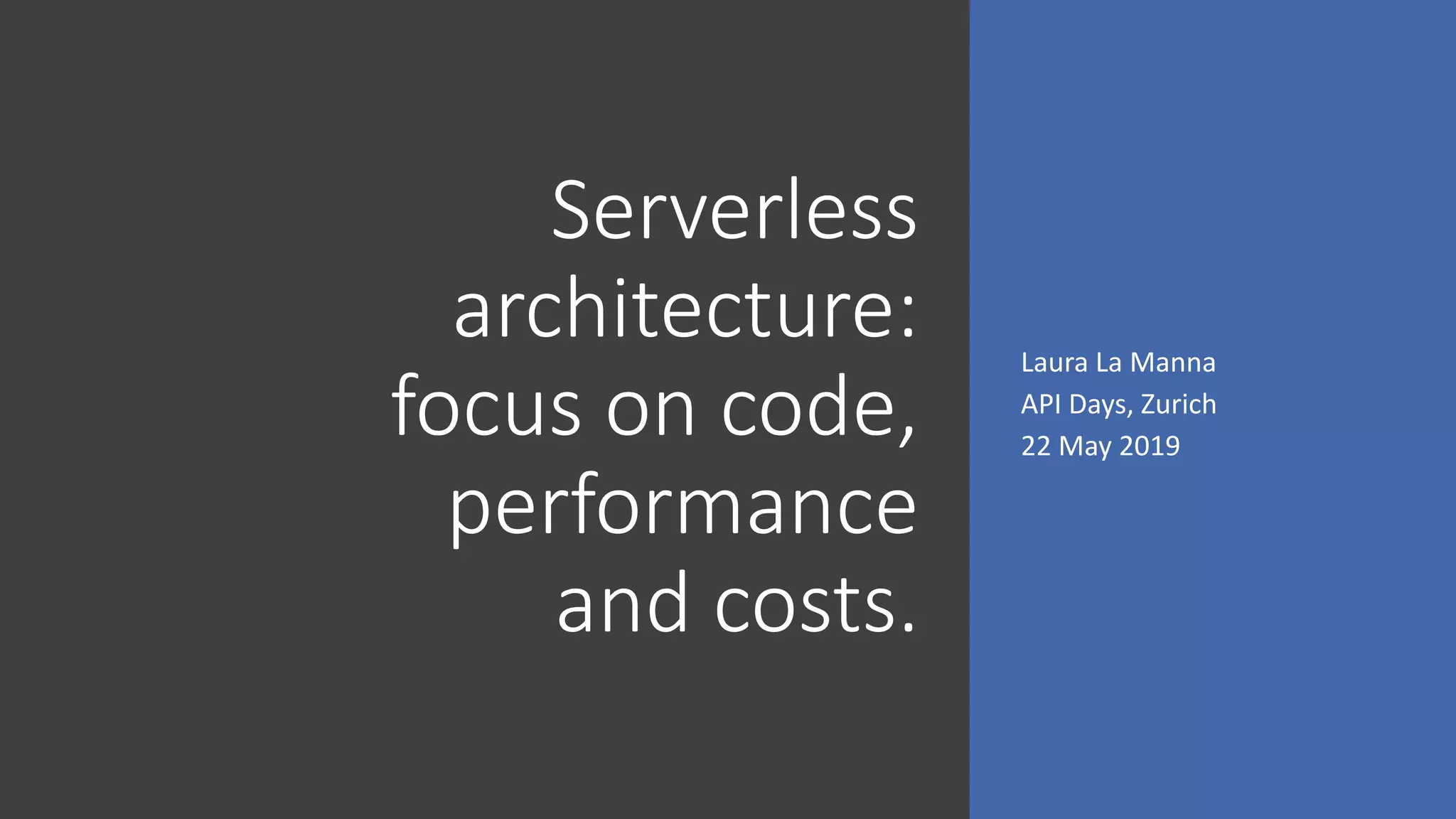 APIdays Zurich 2019 - Serverless architecture: focus on code, performance and costs Laura La ...