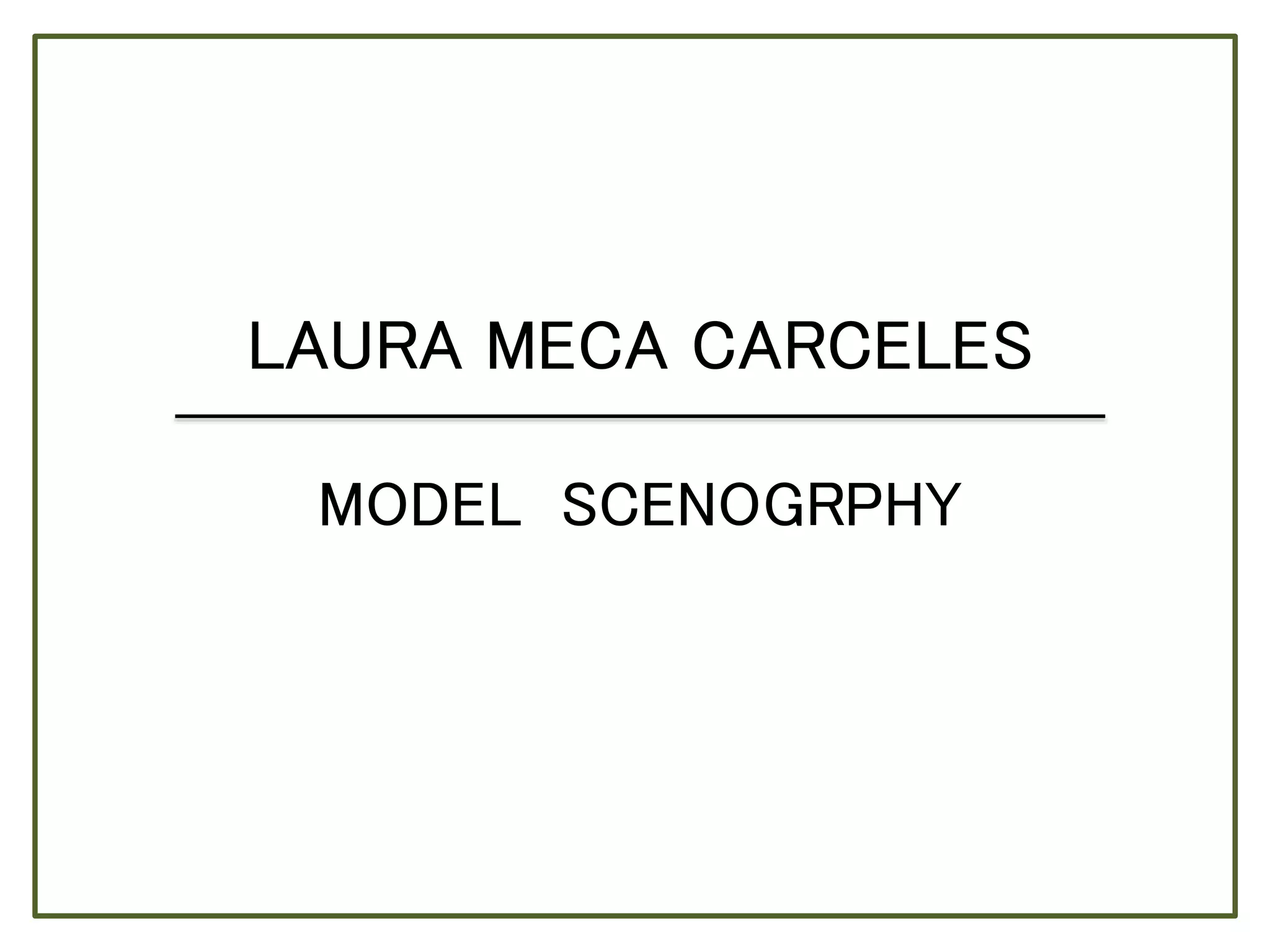 Laura Meca. Model scenographies. Model making. Murcia School of Arts | PPTX