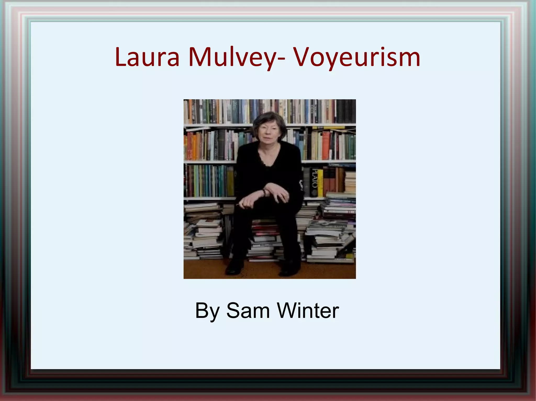 Laura mulvey- Voyeurism | ODP