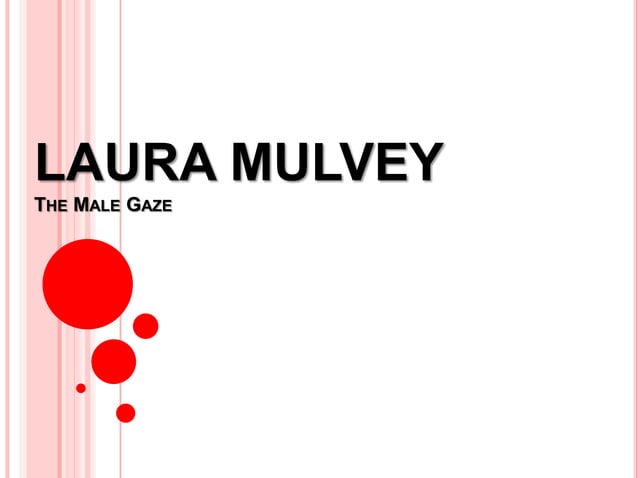 Laura Mulvey - The Male Gaze | PPTX