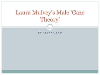 Laura mulvey’s 'male gaze theory’ | PPTX