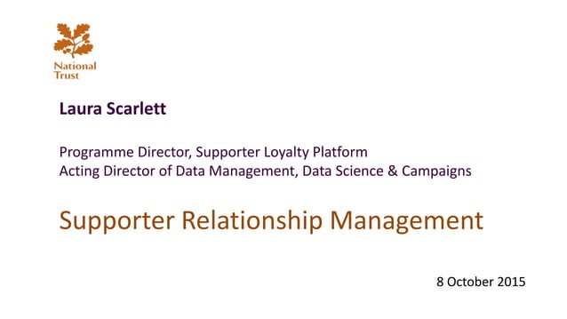 Laura Scarlett, National Trust: Supporter Relationship Management | PPT