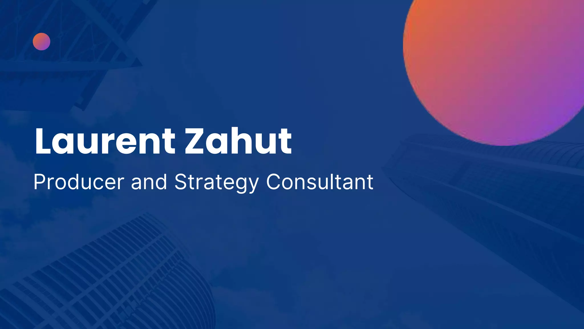 Laurent Zahut | Producer and Strategy Consultant | PPT