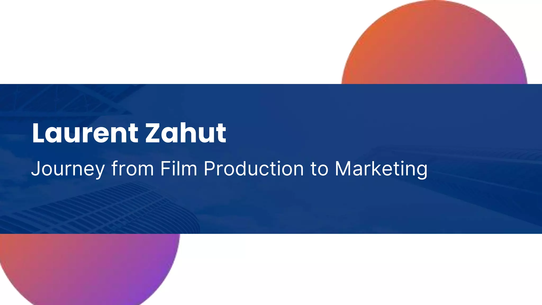 Journey from Film Production to Marketing | Laurent Zahut | PPT