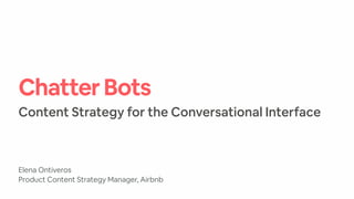 Elena Ontiveros - Content Strategy for the Conversational Interface | PPT
