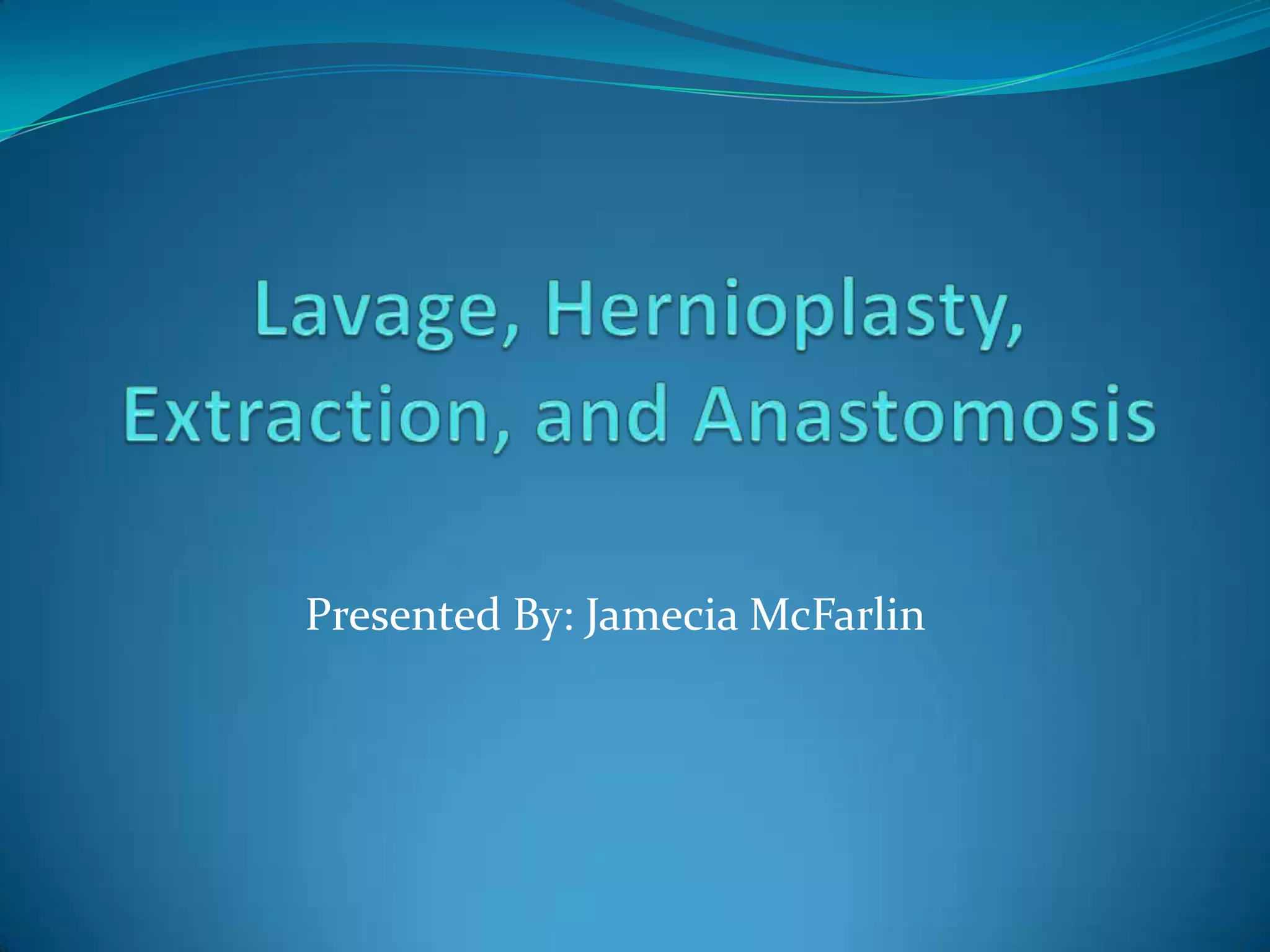 Lavage, Hernioplasty, Extraction, And Anastomosis | PPTX
