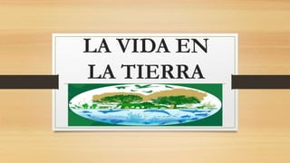 LA VIDA EN LA TIERRA.pptx