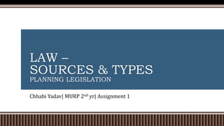Law - sources & types, part of planning legislation | PDF