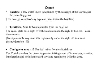 It regulates the geographical activities of various coastal states and ...