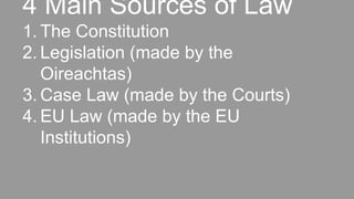 Law and ethics 2 b sources of law in ireland | PPT