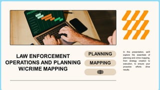 LAW ENFORCEMENT OPERATIONS AND PLANNING W CRIME MAPPING.pptx