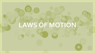 LAWS OF MOTION.pptx | Physics | Science