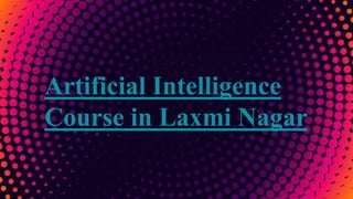 Artificial Intelligence course in Laxmi nagar | PPT