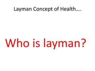Layman concept of Health and Public Health | PPTX