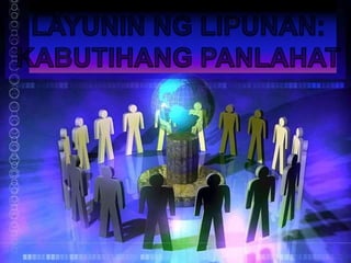LAYUNIN NG LIPUNAN KABUTIHANG PANLAHAT.pptx
