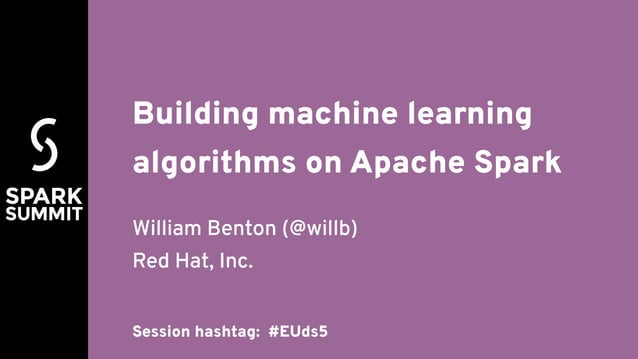 Building Machine Learning Algorithms on Apache Spark with William Benton | PPT